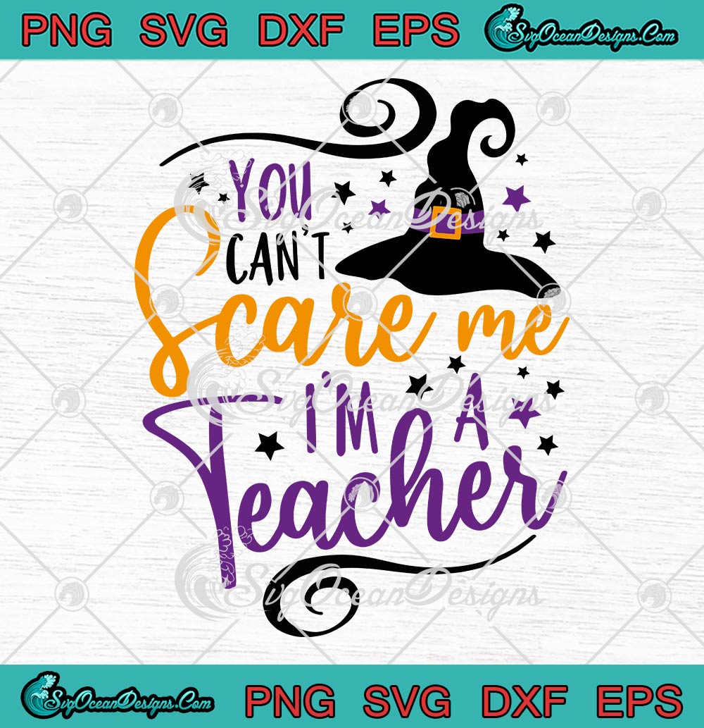 You Can't Scare Me I'm A Teacher Halloween SVG, Funny Gifts SVG PNG EPS ...
