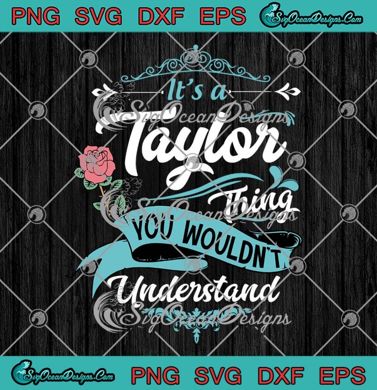 It's A Taylor Thing SVG, You Wouldn't Understand SVG, Personalized Family Name SVG PNG EPS DXF ...