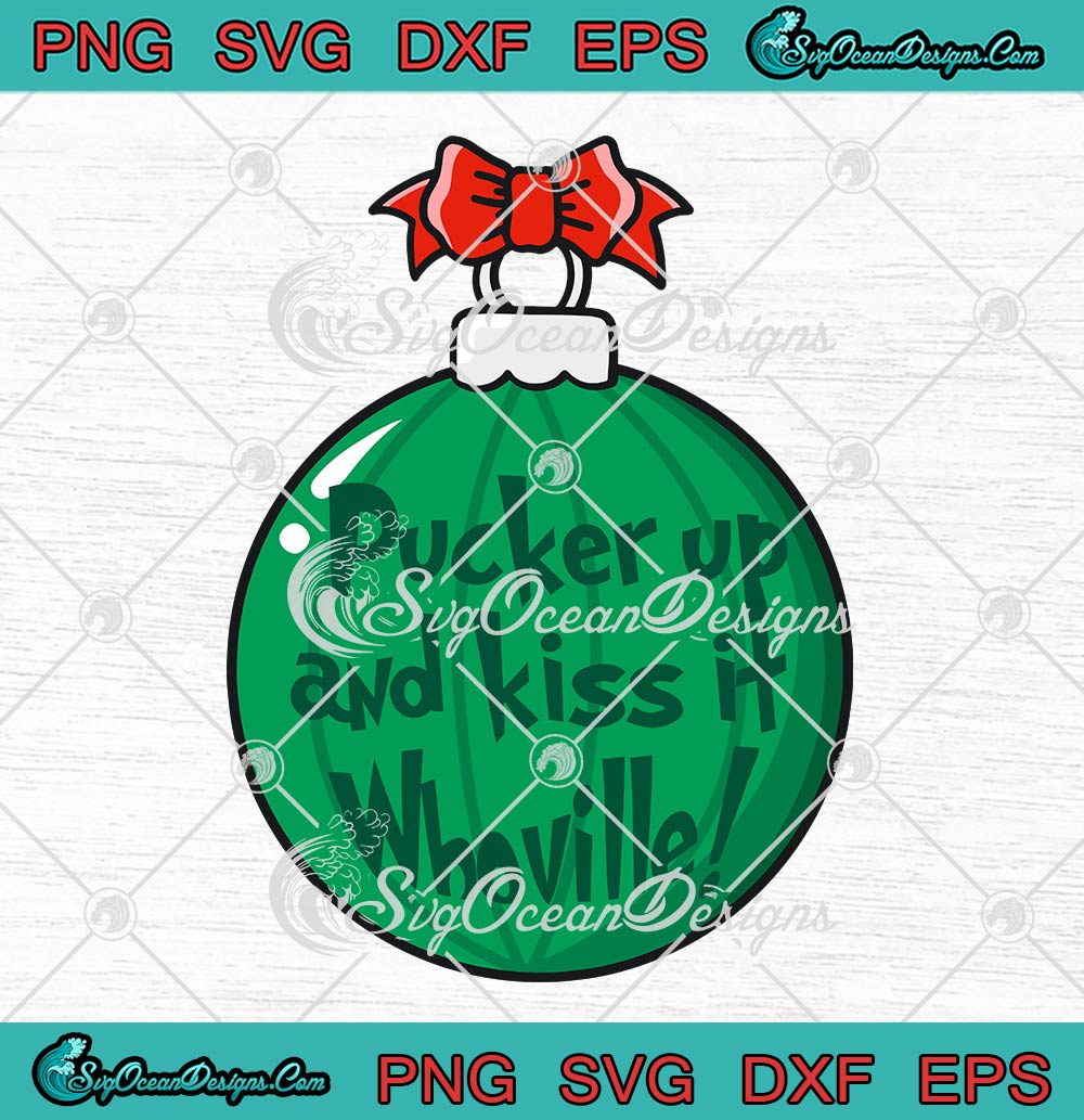 Pucker Up And Kiss It Whoville SVG, Christmas Ball Xmas Gift SVG PNG ...