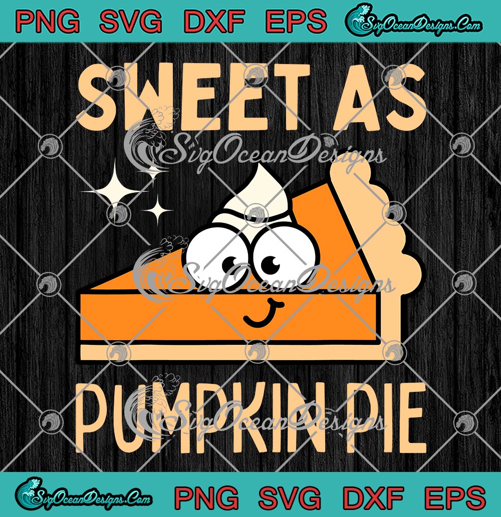Sweet As Pumpkin Pie Thanksgiving SVG, Kids Boys Girls Gift SVG PNG EPS ...