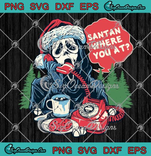 Ghostface Calling Santa Where You At SVG, Scream Christmas 2022 SVG PNG EPS DXF PDF, Cricut File