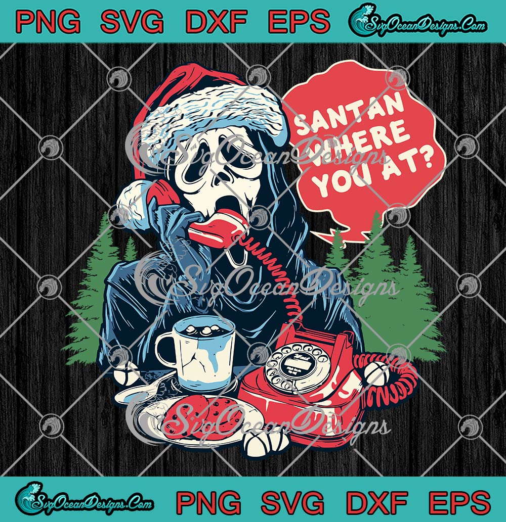 Ghostface Calling Santa Where You At SVG, Scream Christmas 2022 SVG PNG EPS DXF PDF, Cricut File