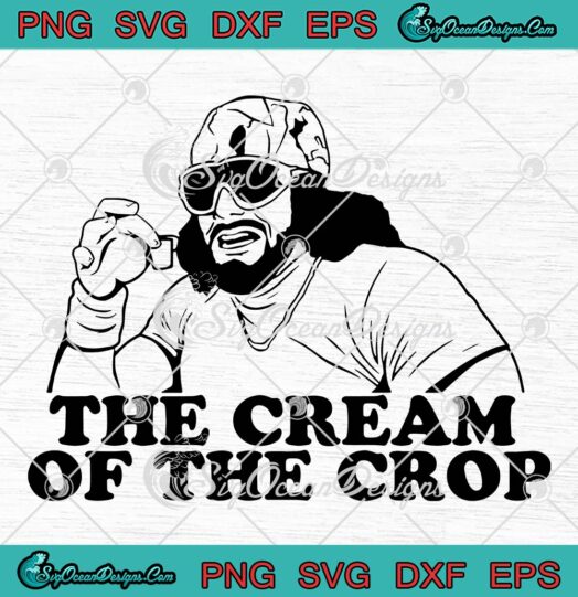 Macho Man The Cream Of The Crop SVG, Funny Randy Savage Macho Man SVG PNG EPS DXF PDF, Cricut File