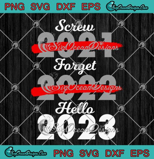 Screw 2021 Forget 2022 Hello 2023 SVG, Funny Happy New Year 2023 SVG ...