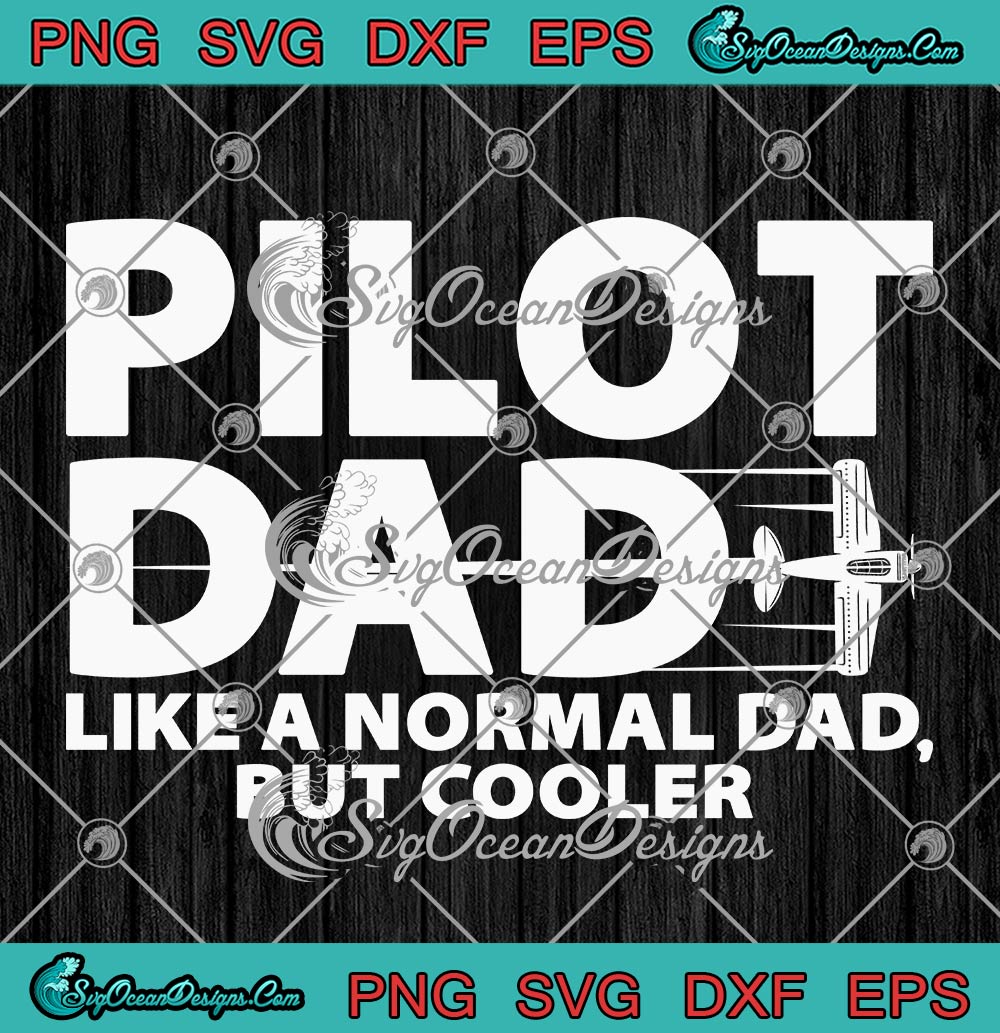 Pilot Dad Like A Normal Dad But Cooler SVG, Birthday Gift For Pilot Dad ...