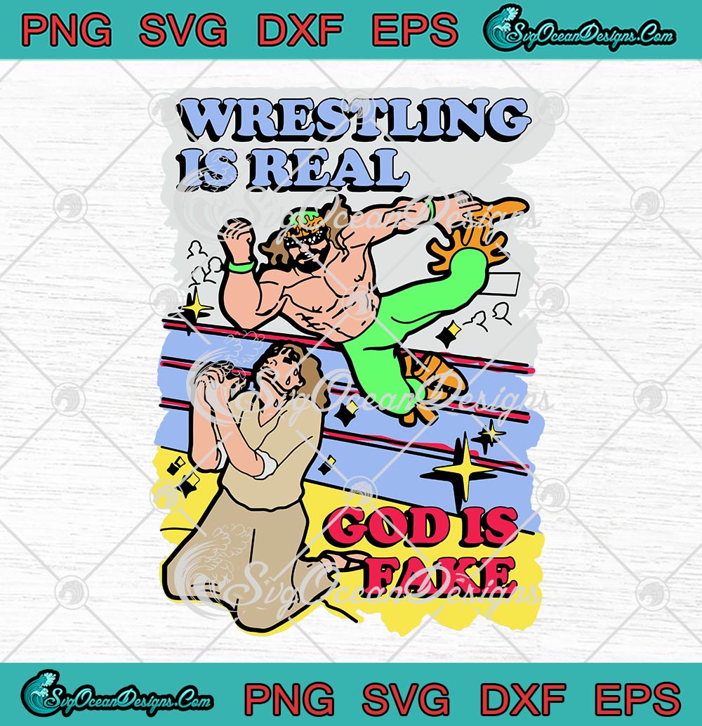 Wrestling Is Real God Is Fake SVG, Funny Atheism SVG PNG EPS DXF PDF ...
