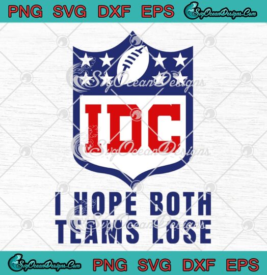 I Hope Both Teams Lose SVG, IDC American Football Lover SVG, NFL Super Bowl SVG PNG EPS DXF PDF ...