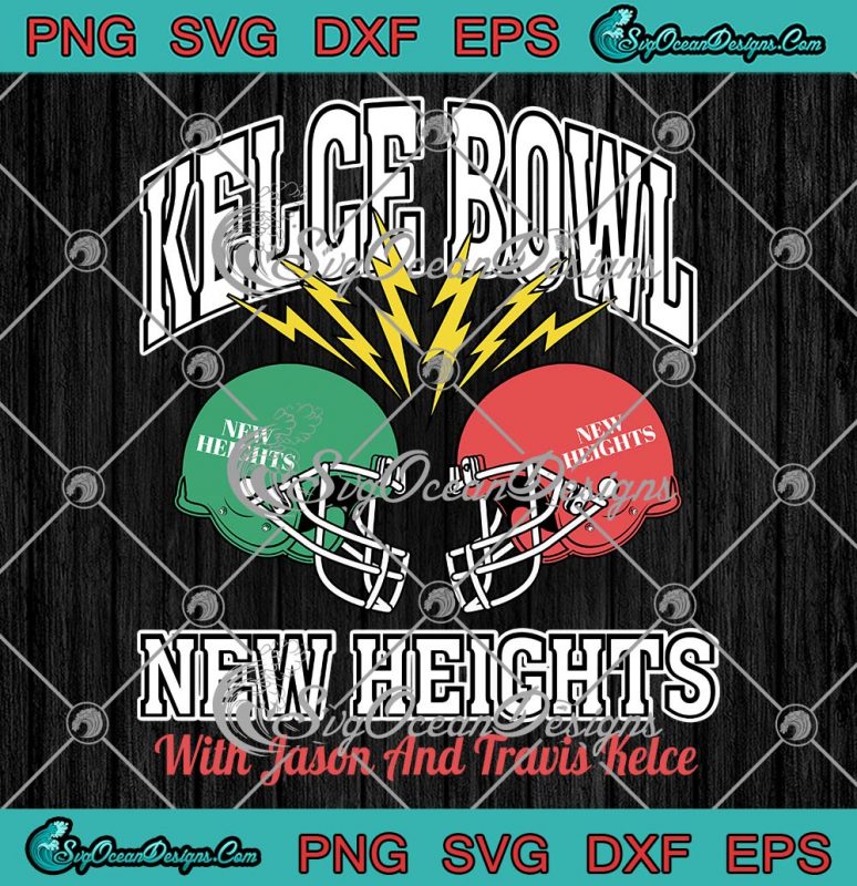 Kelce Bowl New Heights SVG, With Jason And Travis Kelce SVG, NFL 2023 ...