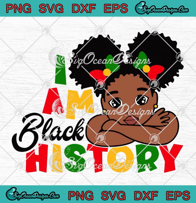 Black Baby Girl I Am Black History SVG, Juneteenth Kids Girls Black History Month SVG PNG EPS ...