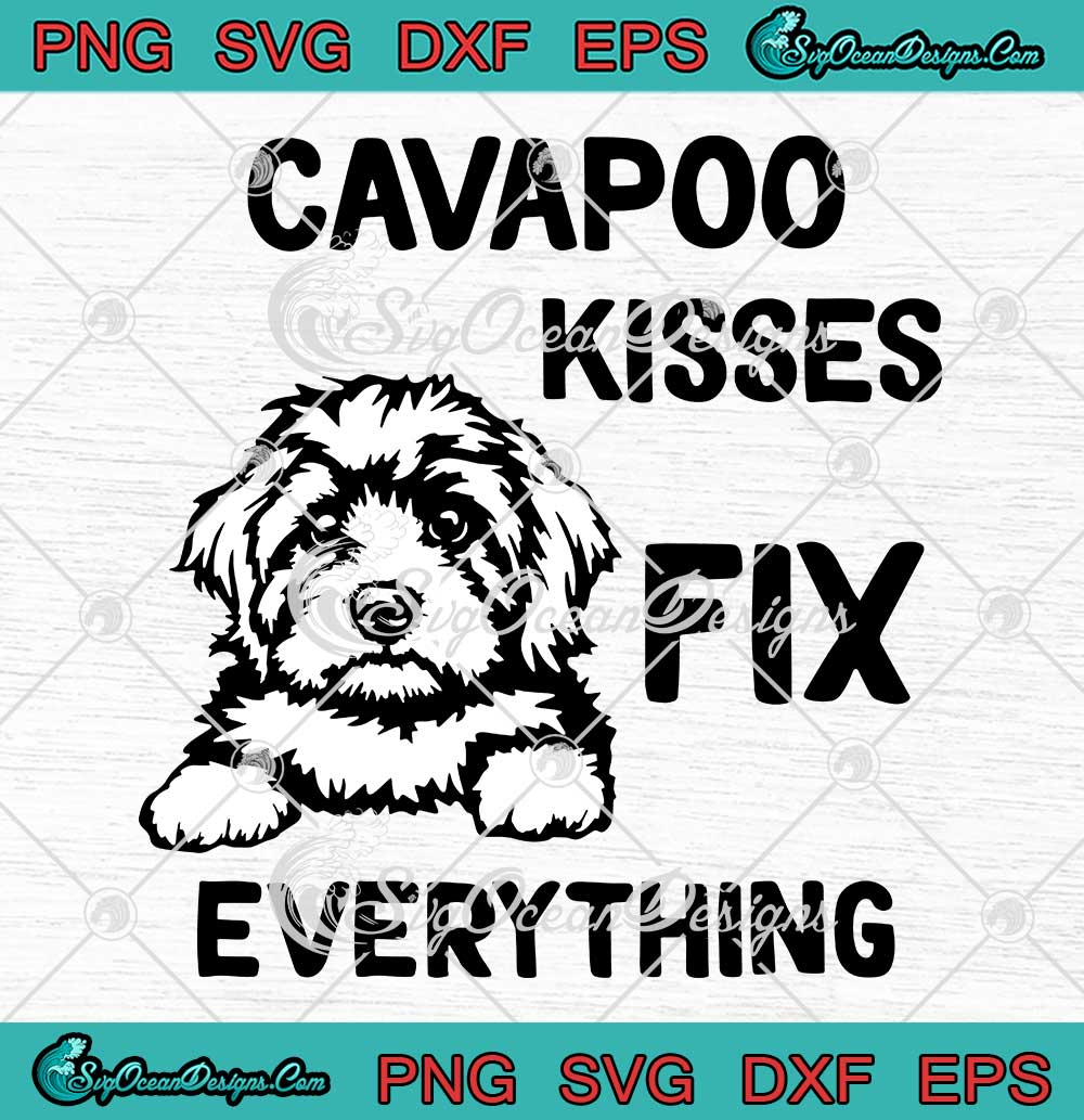 Cavapoo Kisses Fix Everything SVG - Funny Dog Pets Lovers SVG PNG EPS ...