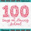 Hearts 100 Days Of Loving School SVG, Teacher 100th Day Of School SVG ...
