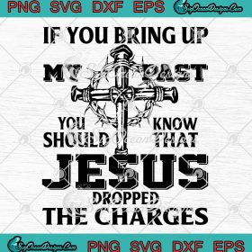 If You Bring Up My Past SVG - You Should Know That SVG - Jesus Dropped ...