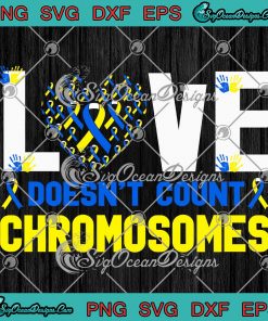 Love Doesn't Count Chromosomes SVG - Down Syndrome Awareness SVG PNG EPS DXF PDF, Cricut File