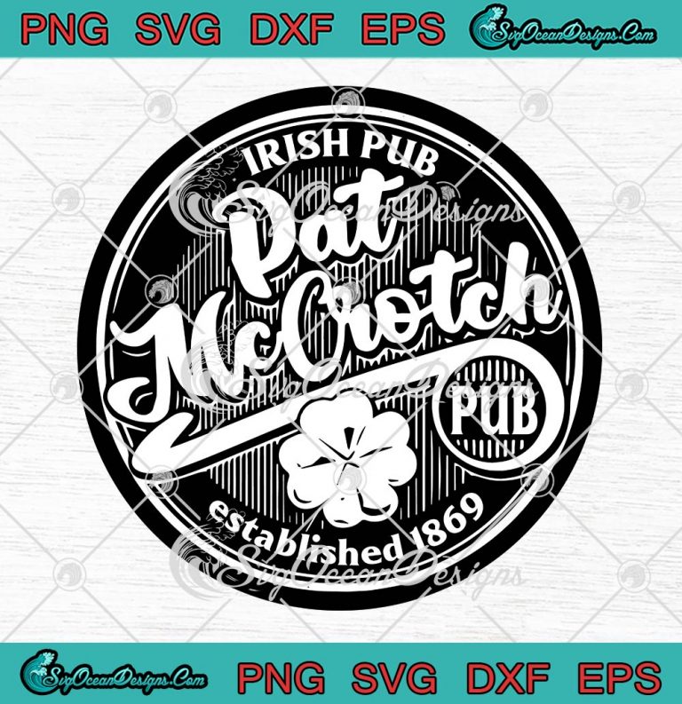 Pat McCrotch Irish Pub Est. 1869 SVG, Irish St. Patrick's Day Gift SVG ...