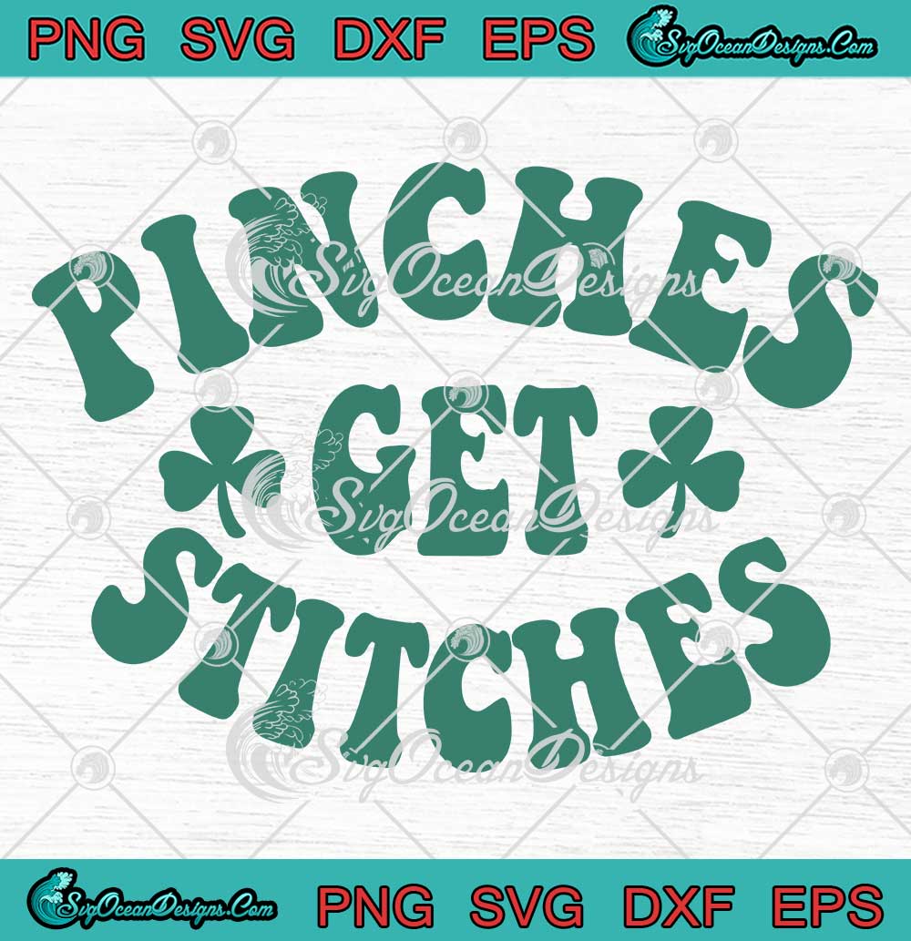 Pinches Get Stitches SVG - St. Patrick's Day SVG - Shamrock Patrick's ...