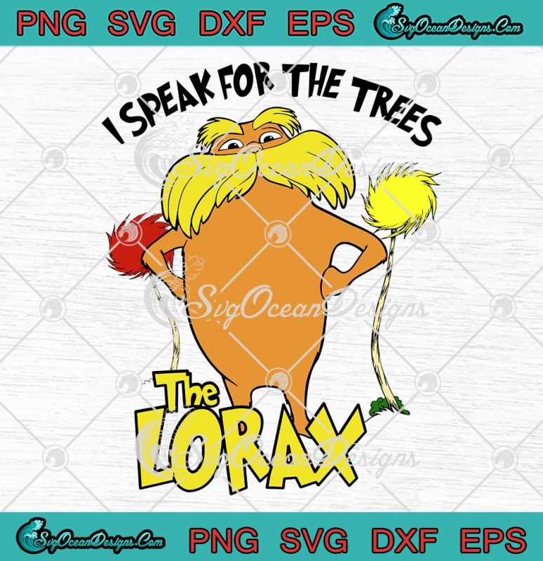 The Lorax I Speak For The Trees SVG, Dr. Seuss Day SVG, Cute Dr. Seuss The Lorax SVG PNG EPS DXF ...