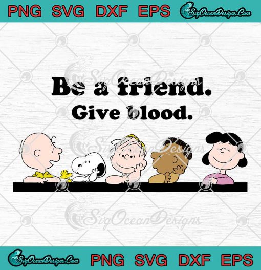 Snoopy Peanuts Gang Blood Donation SVG - Be A Friend Give Blood Peanuts ...