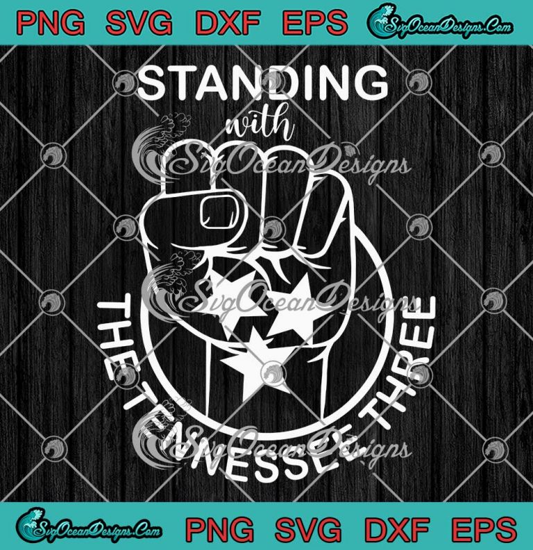 Standing With The Tennessee Three SVG - Trending Tennessee Three SVG ...