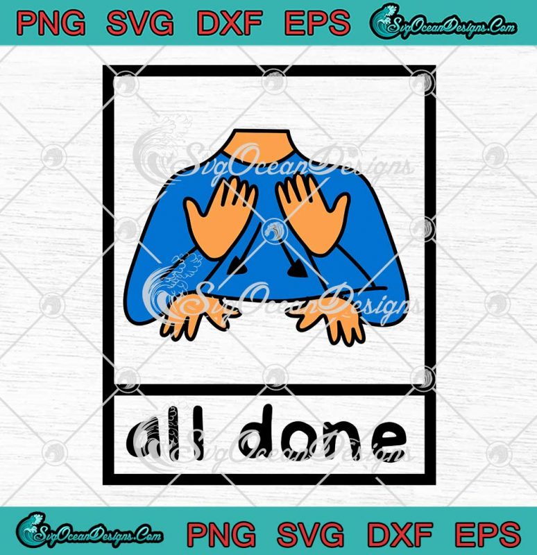 All Done Sign Language Speech SVG - Pathology Aac Sped Teacher SVG PNG EPS DXF PDF, Cricut File