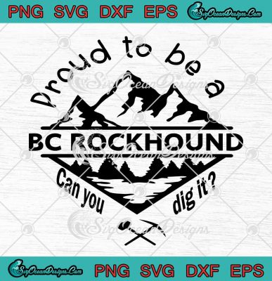 Proud To Be A Bc Rockhound SVG - Can You Dig It Funny SVG ...