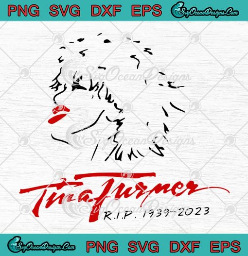 Tina Turner RIP 1939-2023 SVG - Tina Turner Queen Of Rock And Roll ...