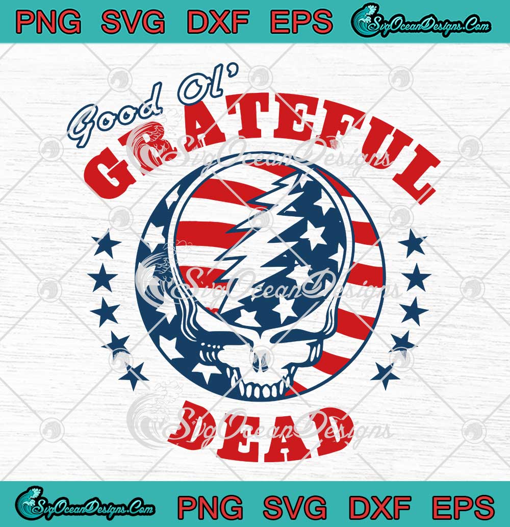 Grateful Dead Good Ol' 4th Of July SVG - Independence Day 2023 SVG PNG ...