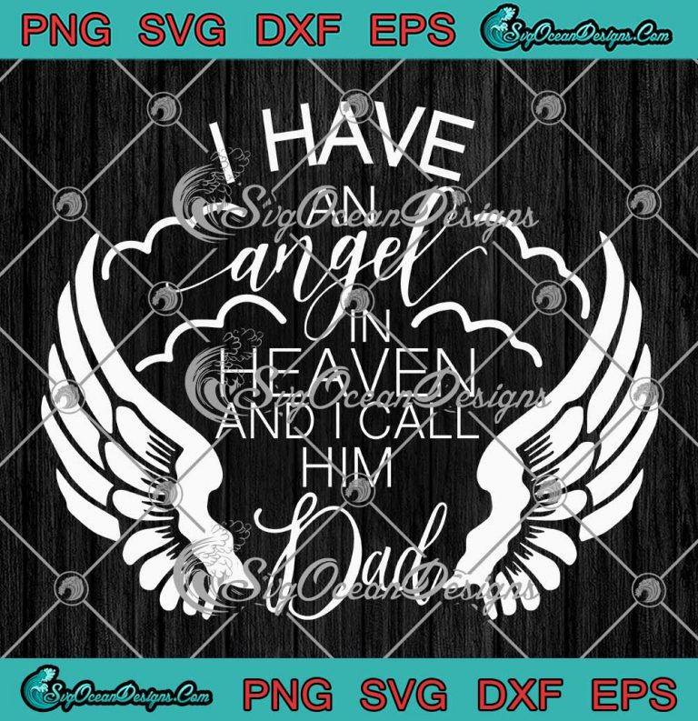 I Have An Angel In Heaven SVG - And I Call Him Dad SVG - Father's Day ...