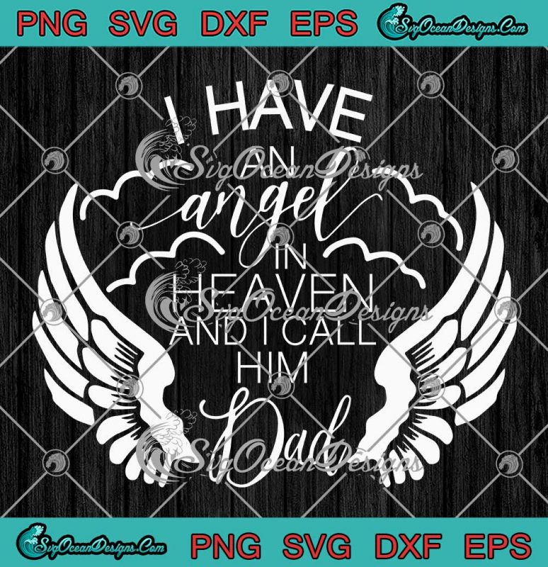 I Have An Angel In Heaven SVG - And I Call Him Dad SVG - Father's Day ...