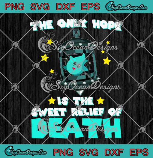 Lumalee The Only Hope SVG - Is The Sweet Relief Of Death SVG - Super ...
