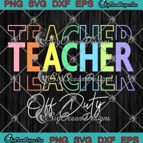 Teacher Off Duty Hello Summer SVG - Funny End Of School Year SVG PNG ...