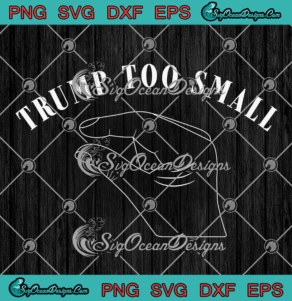 Trump Too Small Trump 2024 SVG - Funny Anti Donald Trump SVG PNG EPS ...