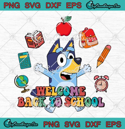 Bluey Welcome Back To School SVG - Teacher Gifts For Students SVG PNG ...