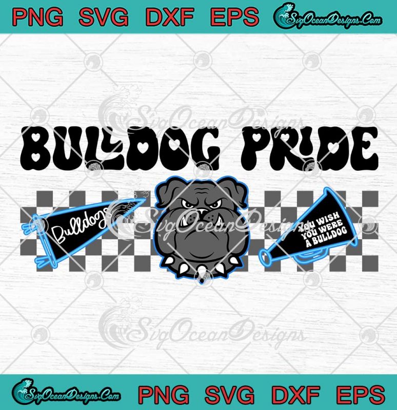 Bulldog Pride SVG - You Wish You Were A Bulldog SVG - Cute Bulldogs Mascot Gift SVG PNG EPS DXF ...