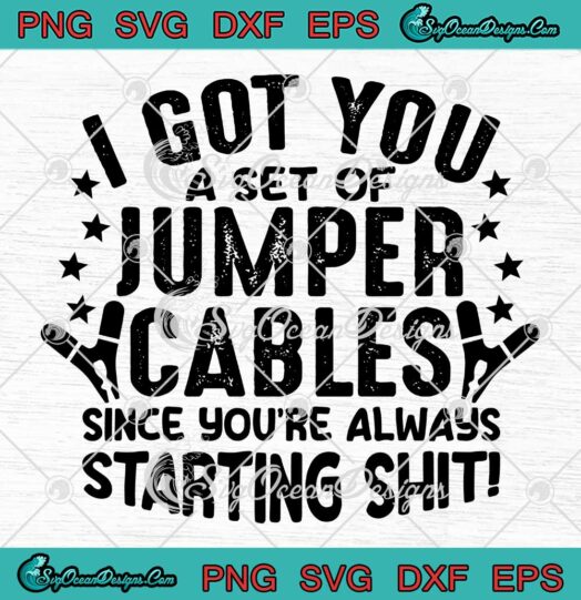 I Got You A Set Of Jumper Cables SVG - Since You're Always Starting ...