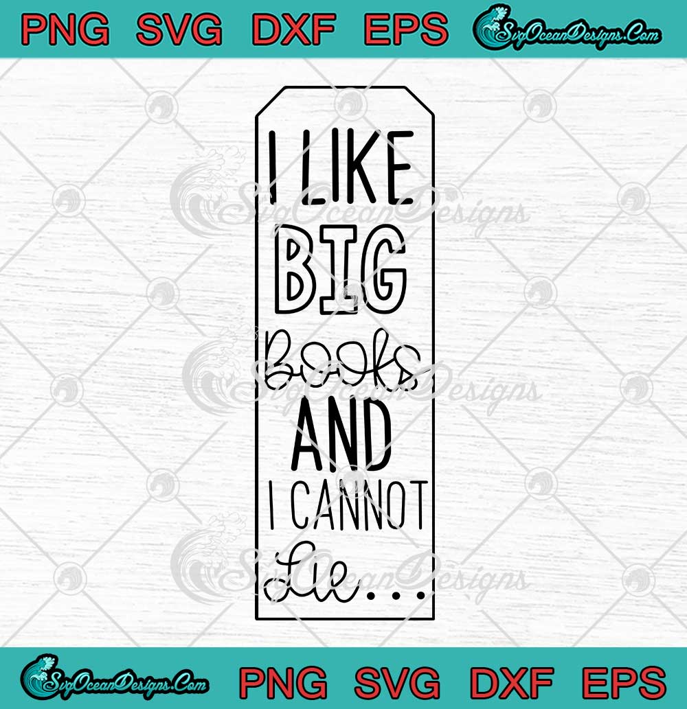 I Like Big Books And I Cannot Lie SVG - Book Marks Book Lovers SVG PNG ...
