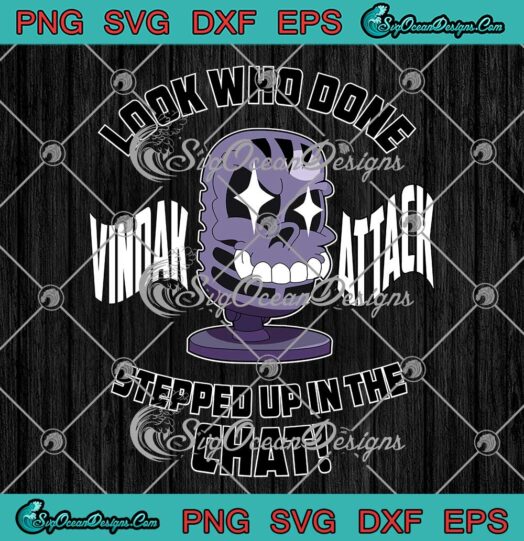 Look Who Done Vindark Attack SVG - Stepped Up In The Chat SVG PNG EPS ...