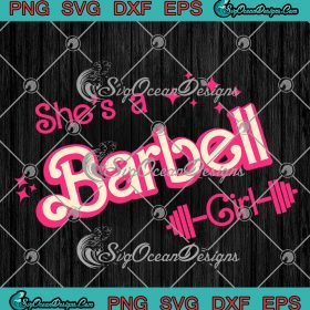 She's A Barbell Girl Barbie Girl SVG - Funny Bodybuilder Weightlifter ...