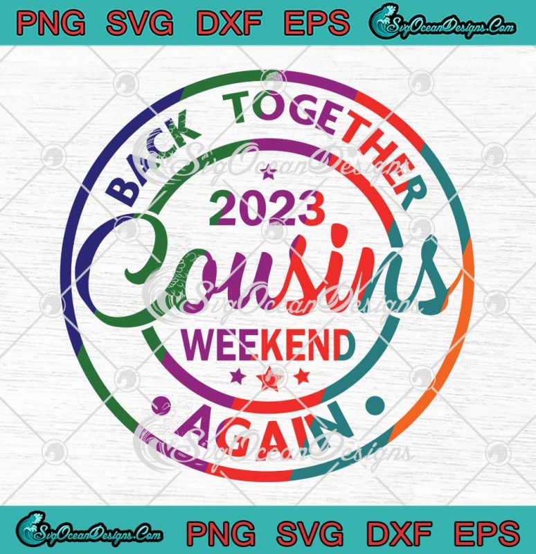 2023 Cousins Weekend SVG - Back Together Again SVG PNG EPS DXF PDF ...