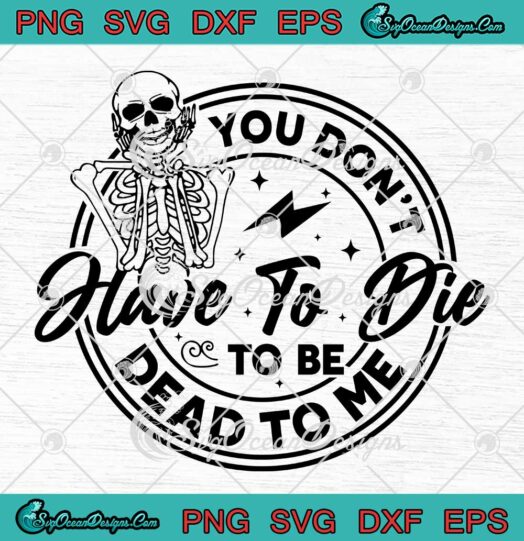 Cute Skeleton Spooky Halloween SVG - You Don't Have To Die SVG - To Be ...