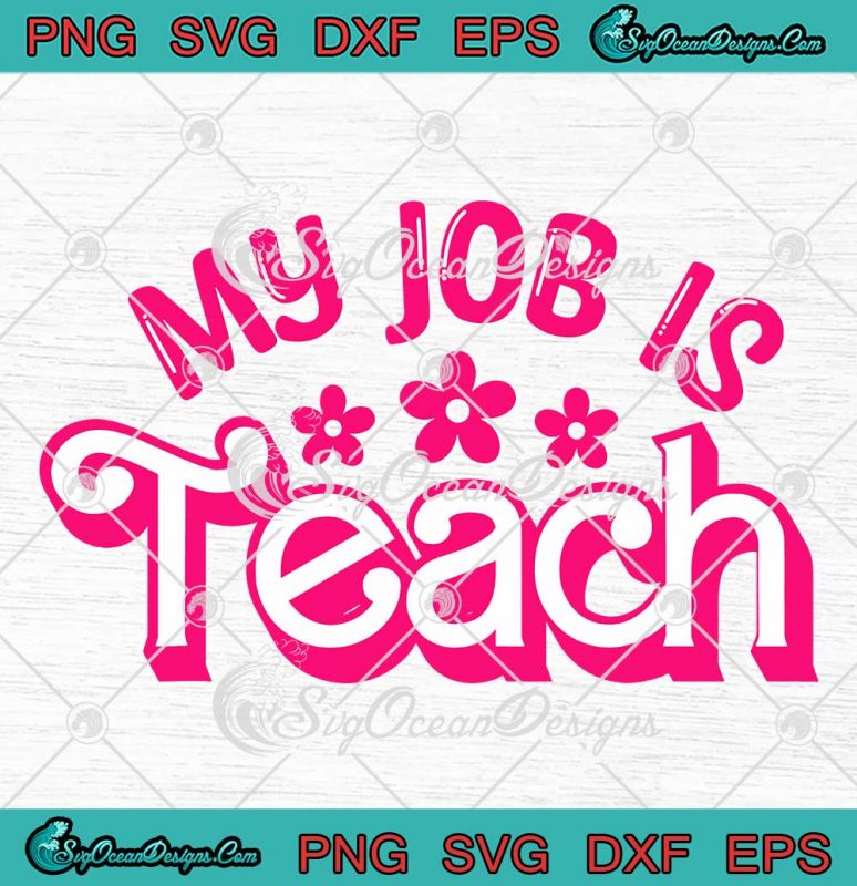 My Job Is Teach Barbie Pink Retro SVG - Female Teacher Life SVG PNG EPS ...