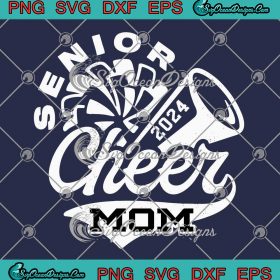 Senior Cheer Mom 2024 Graduation SVG - Cheerleader Senior Class Of 2024 ...