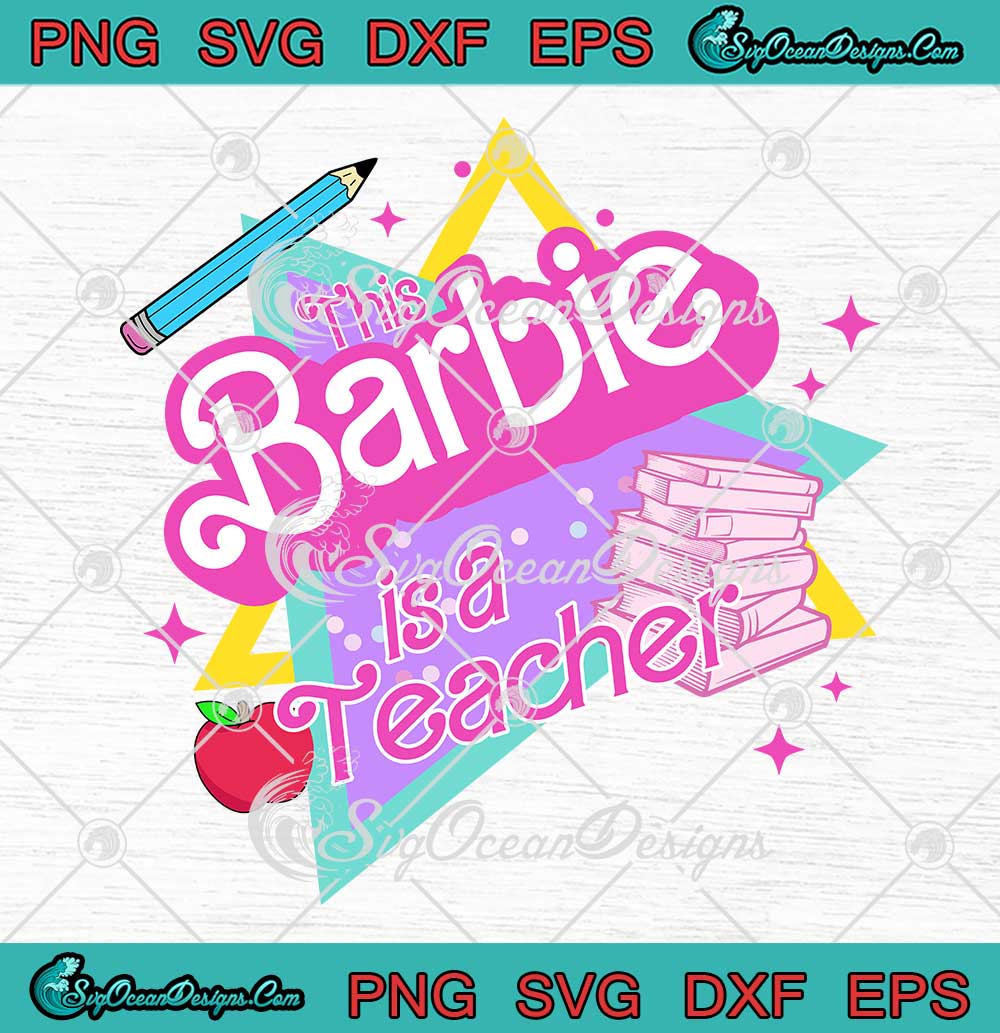 This Barbie Is A Teacher SVG - Barbie Movie SVG - Back To School ...