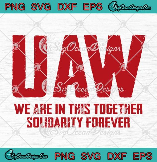 UAW We Are In This Together SVG - Solidarity Forever SVG - United Auto ...