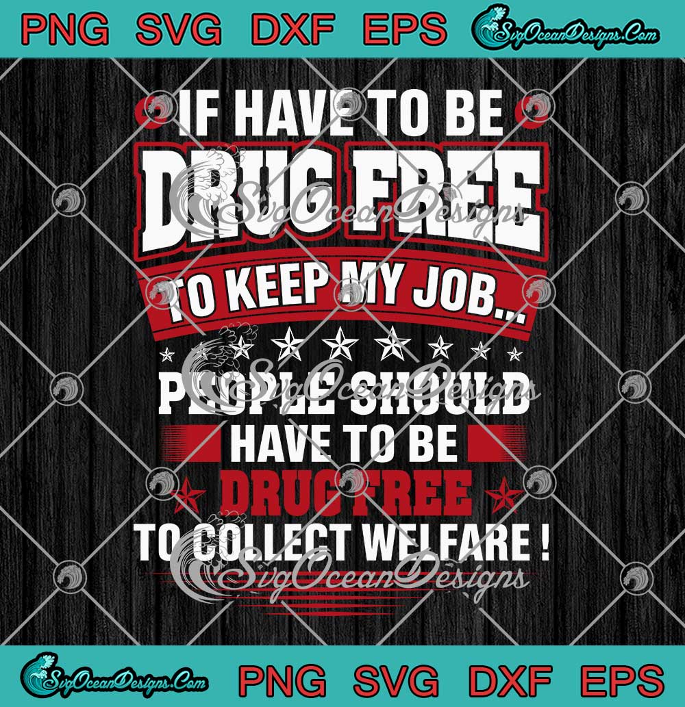 If Have To Be Drug Free SVG - To Keep My Job SVG - People Should Have ...