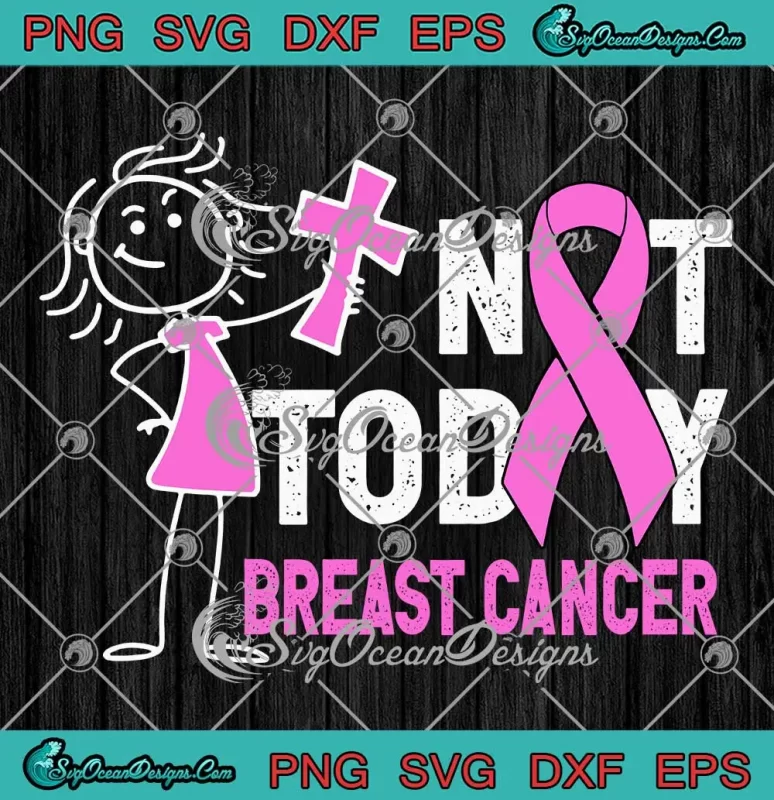 Not Today Breast Cancer Funny SVG - Breast Cancer Awareness Month SVG ...