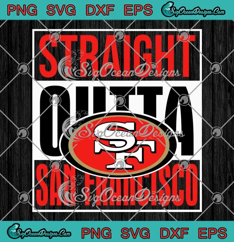 Straight Outta San Francisco SVG - San Francisco 49ers SVG - American ...