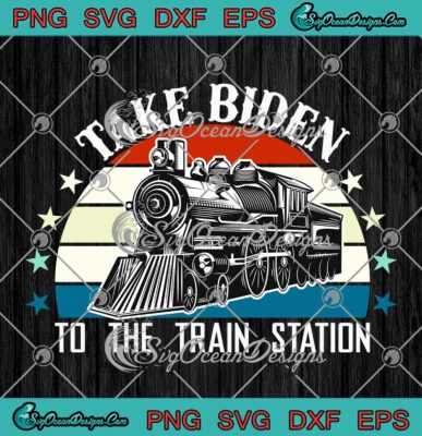 Take Biden To The Train Station SVG - Biden Political Retro Sunset ...