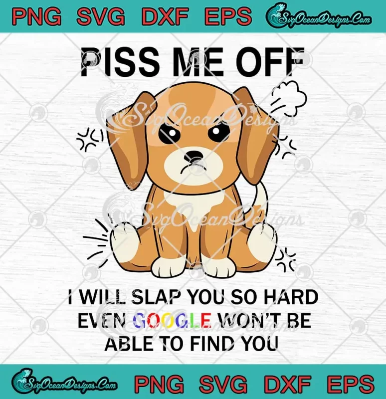 Angry Dog Piss Me Off SVG - I Will Slap You So Hard Even Google SVG PNG ...