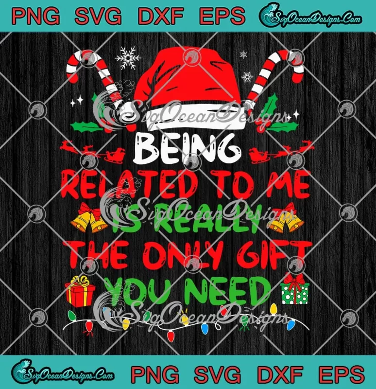 Christmas Being Related To Me SVG - Is Really The Only Gift You Need ...