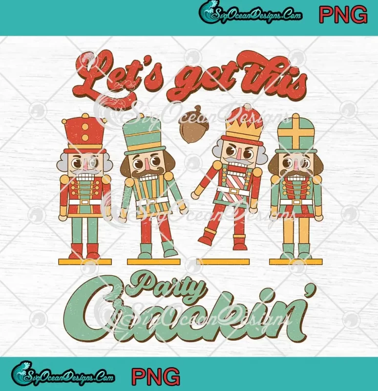 Let's Get This Party Crackin Retro PNG - Christmas Nutcrackers PNG JPG ...